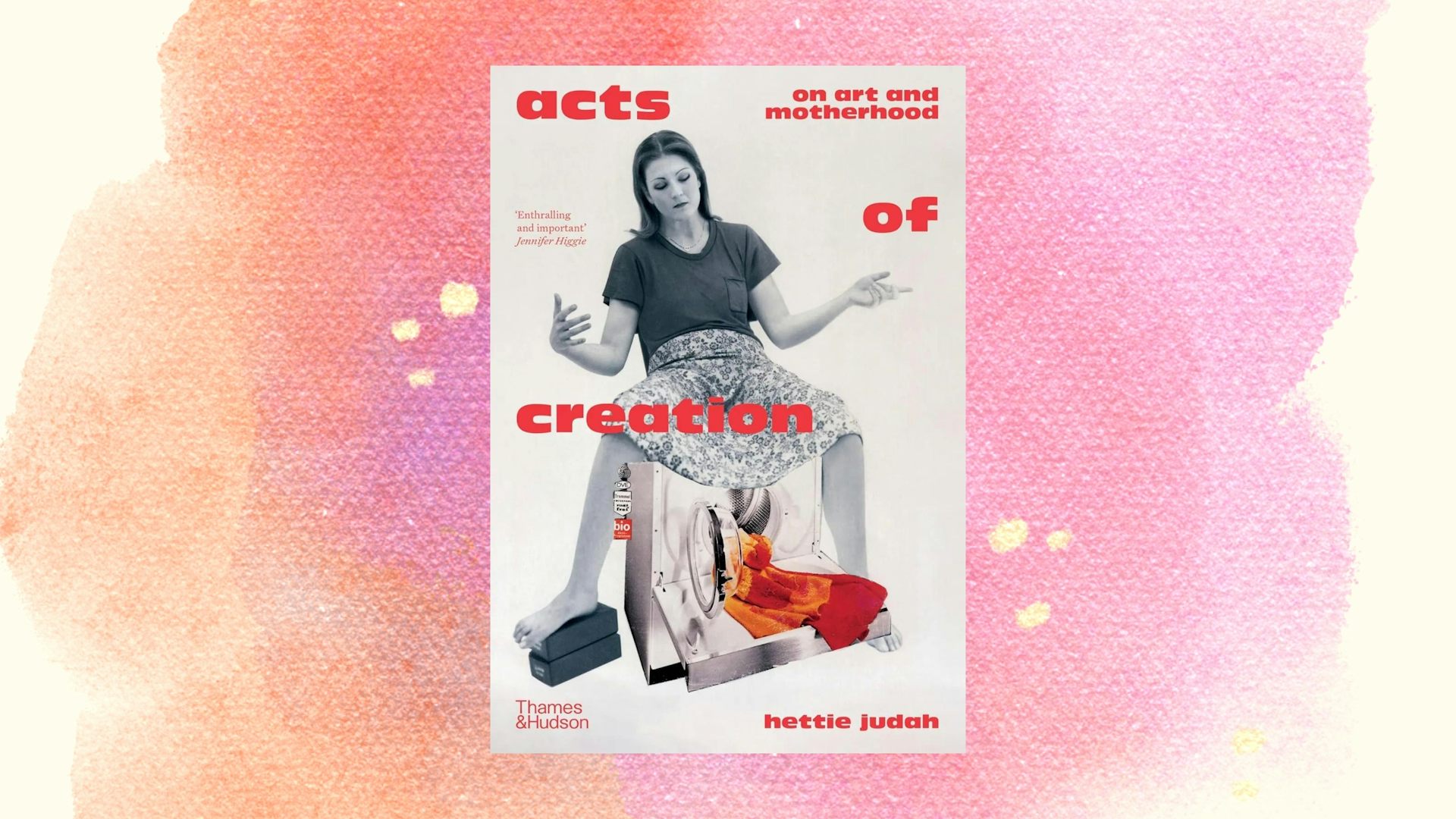 Acts of Creation: On Art and Motherhood by Hettie Judah celebrates the ...
